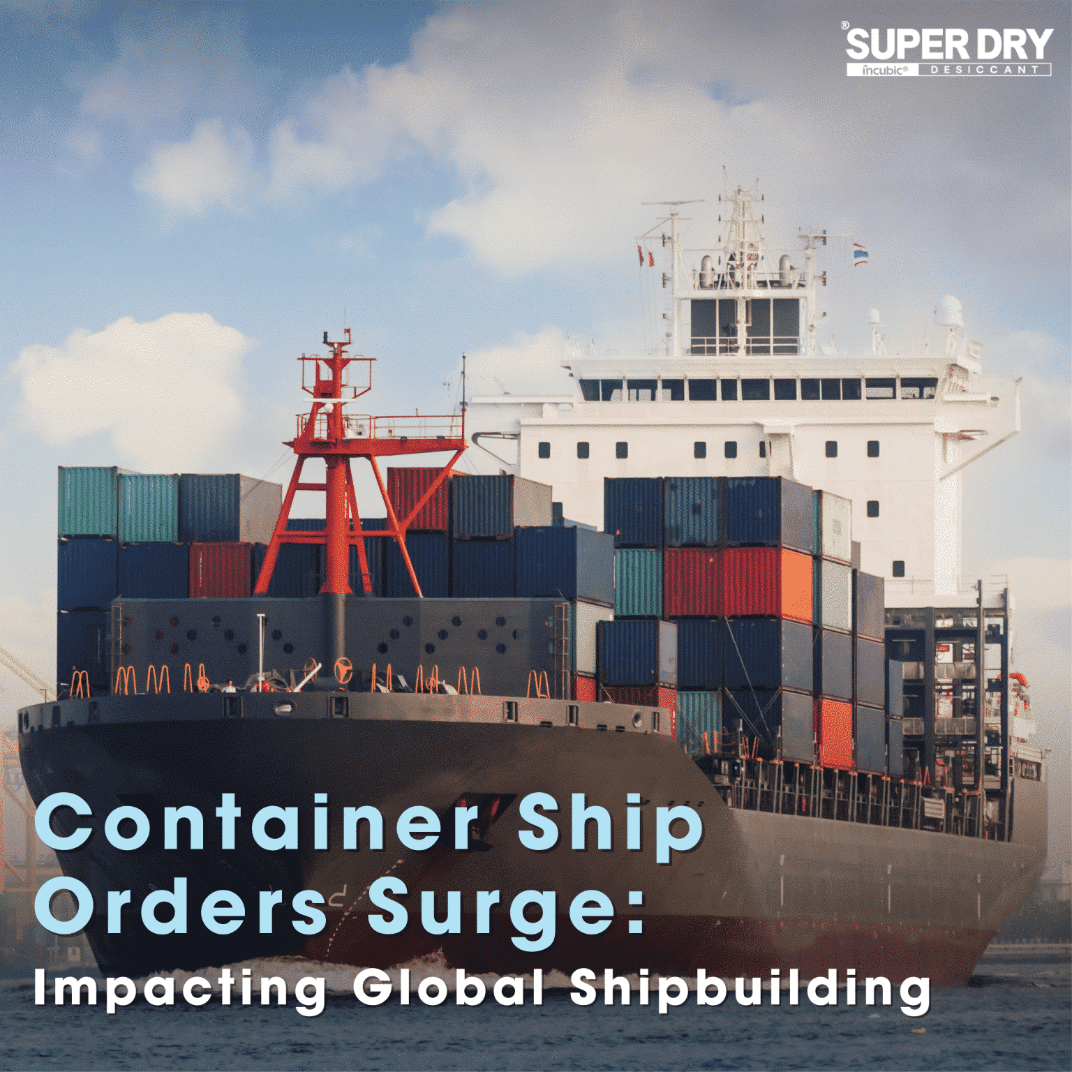 Container Ship Orders Surge, Impacting Global Shipbuilding - Super Dry
